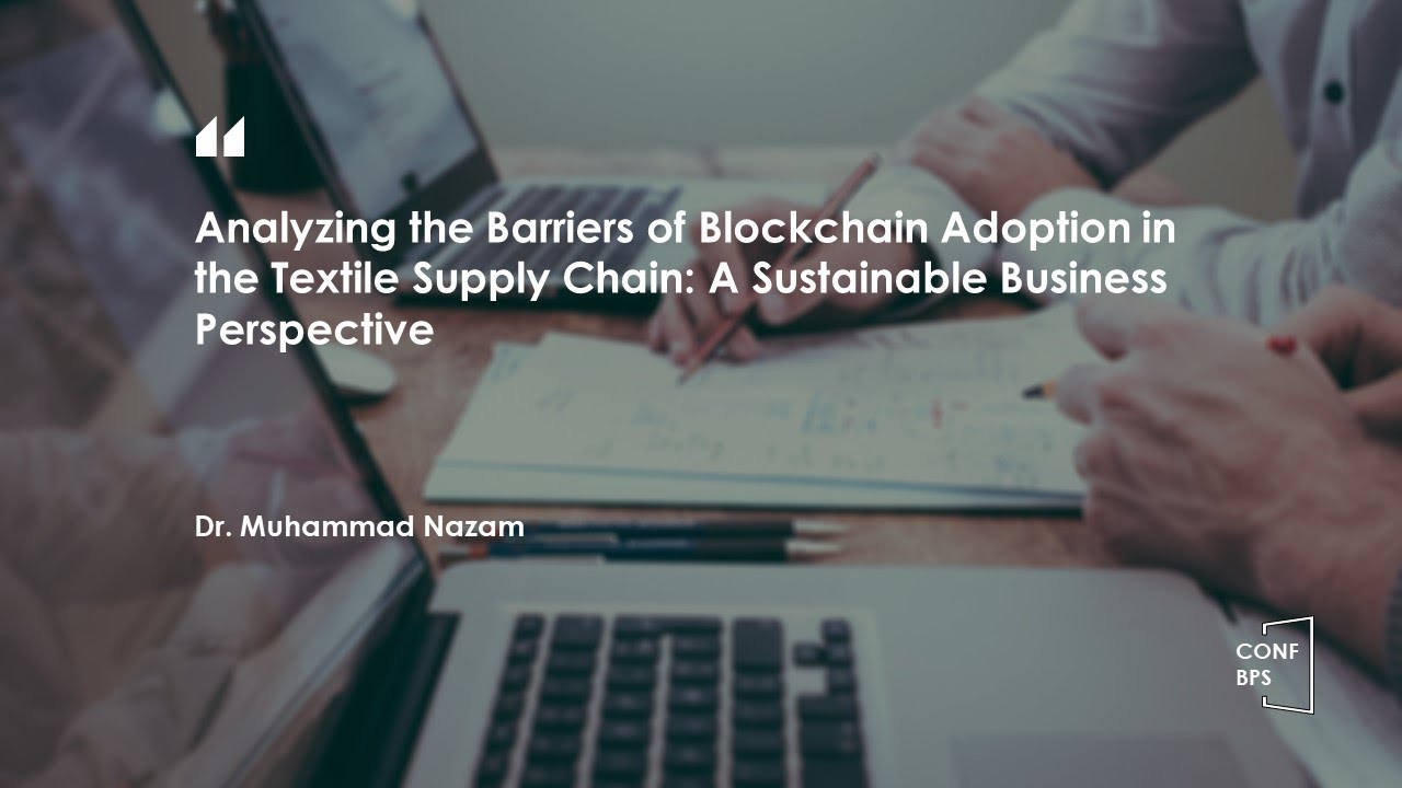 CONF-BPS 2023—Analyzing the Barriers of Blockchain Adoption in the Textile Supply Chain - YouTube