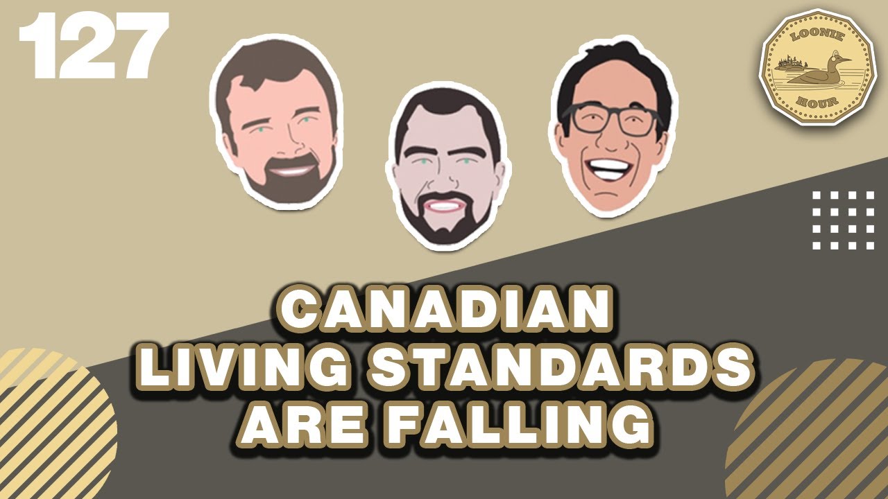 Canadian Living Standards are Falling - The Loonie Hour Episode 127 ...