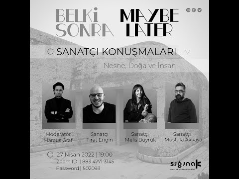 Belki Sonra - Sanatçı Konuşması, Fırat Engin, Melis Buyruk, Mustafa Akkaya - Moderatör: Marcus Graf
