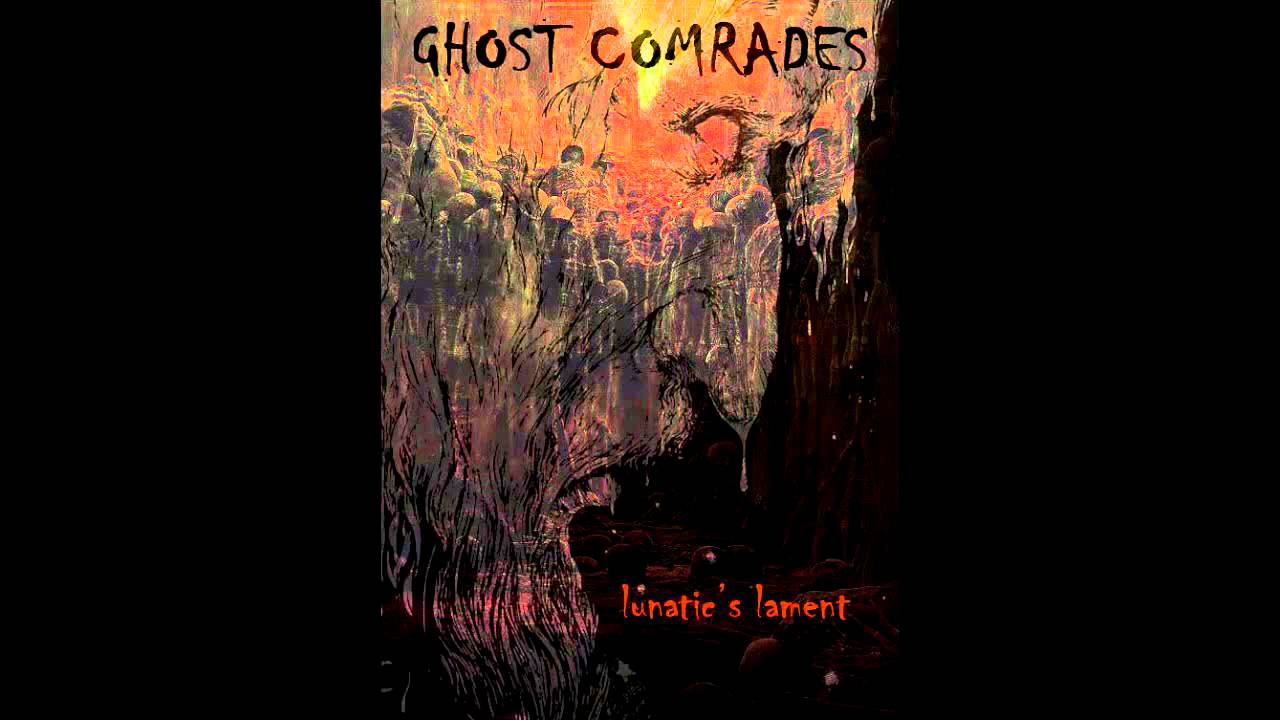 Ghost Comrades - Lunatic's Lament - YouTube