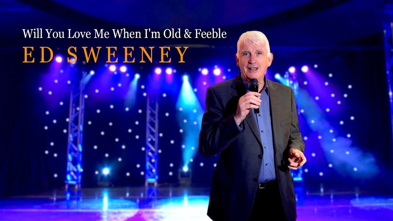 Ed Sweeney Will You Love Me When I'm Old And Feeble - YouTube