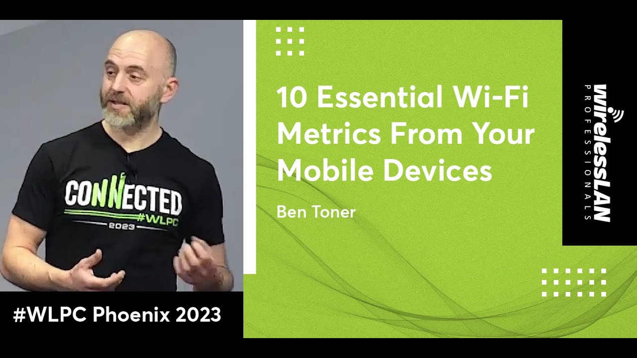 10 Essential Wi-Fi Metrics From Your Mobile Devices | Ben Toner | WLPC ...