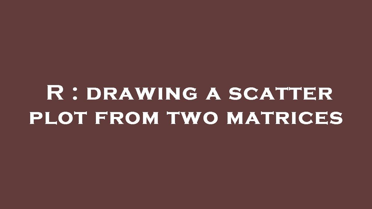 R : drawing a scatter plot from two matrices - YouTube
