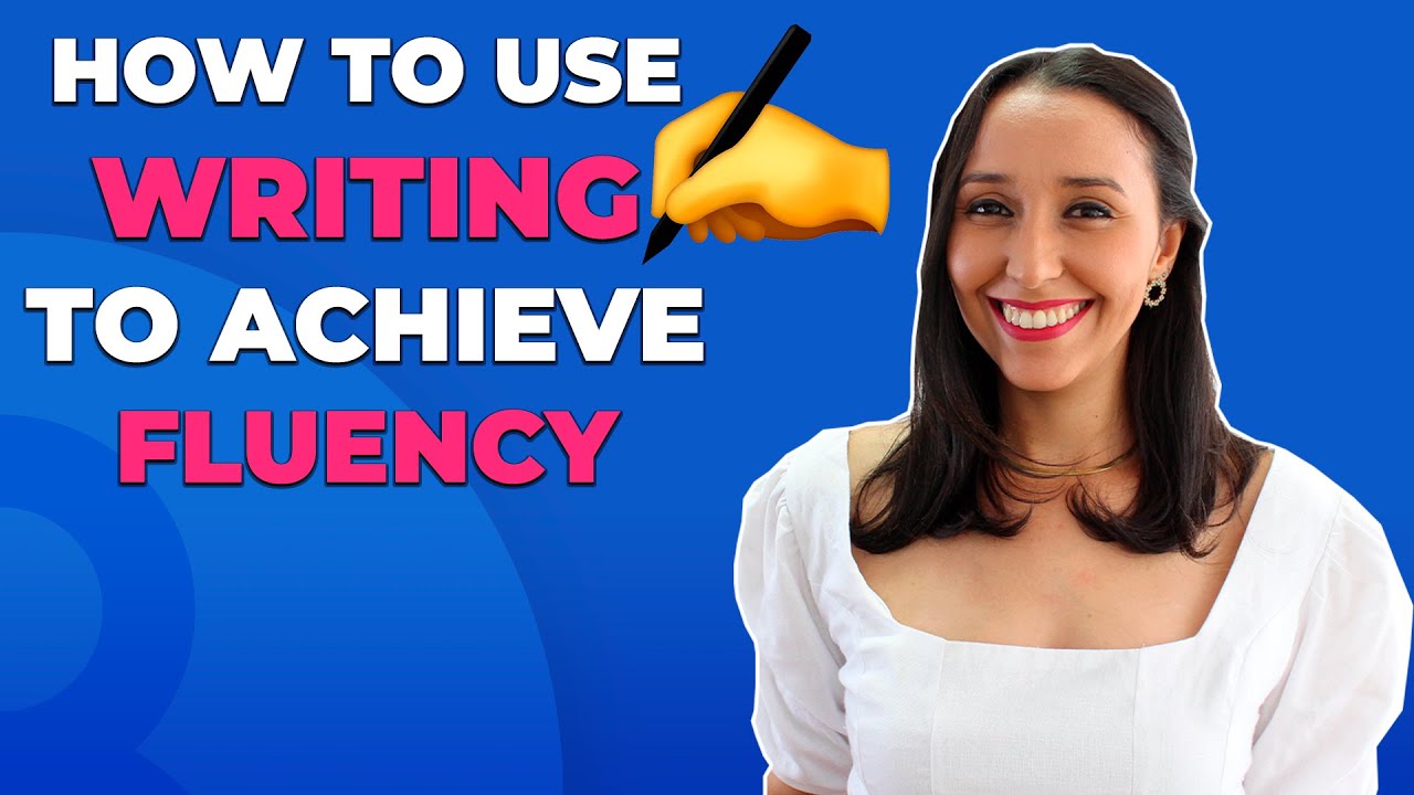 How to use writing to help you Achieve English Fluency 3 Tips - YouTube