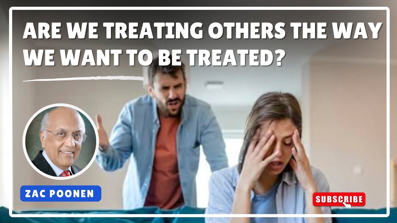 Are We Treating Others The Way We Want To Be Treated?#zacpoonen # ...