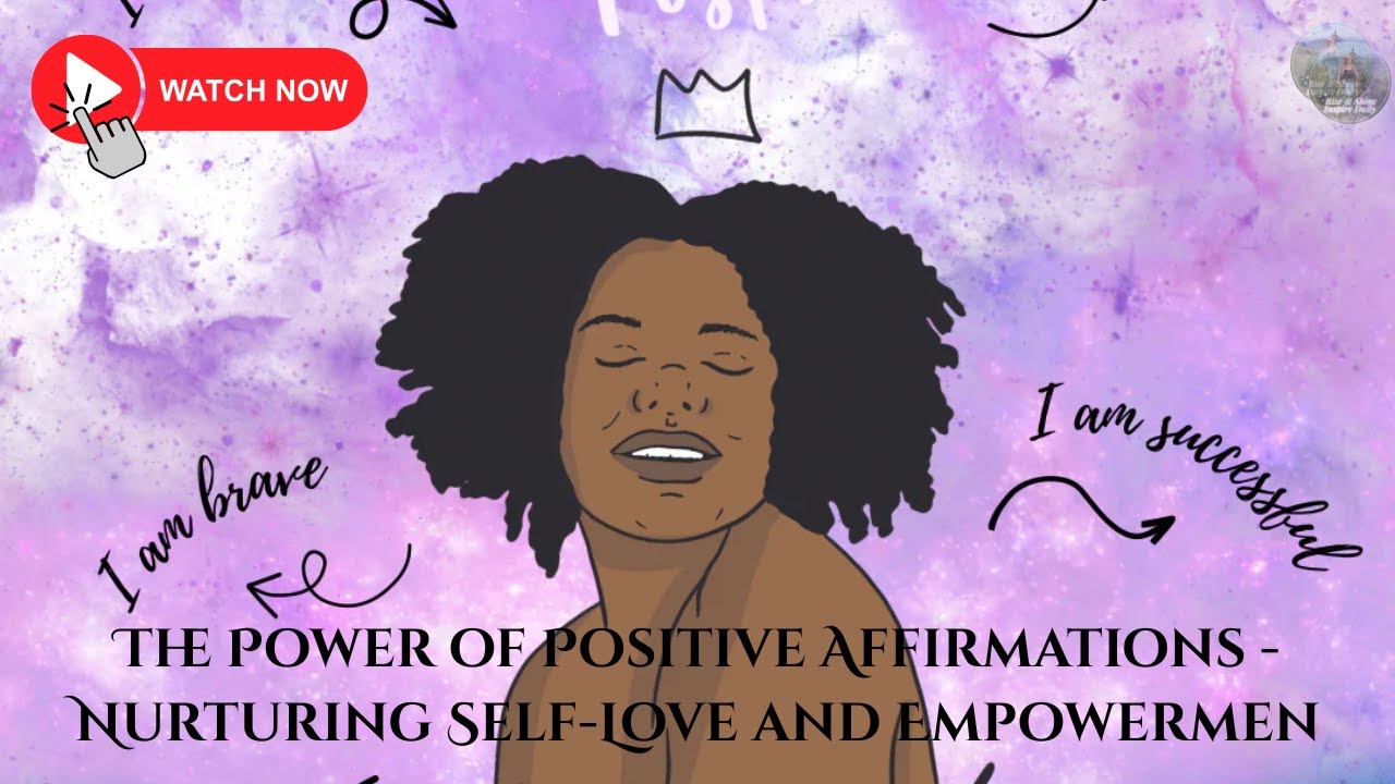 The Power of Positive Affirmations - Nurturing Self-Love and Empowermen ...