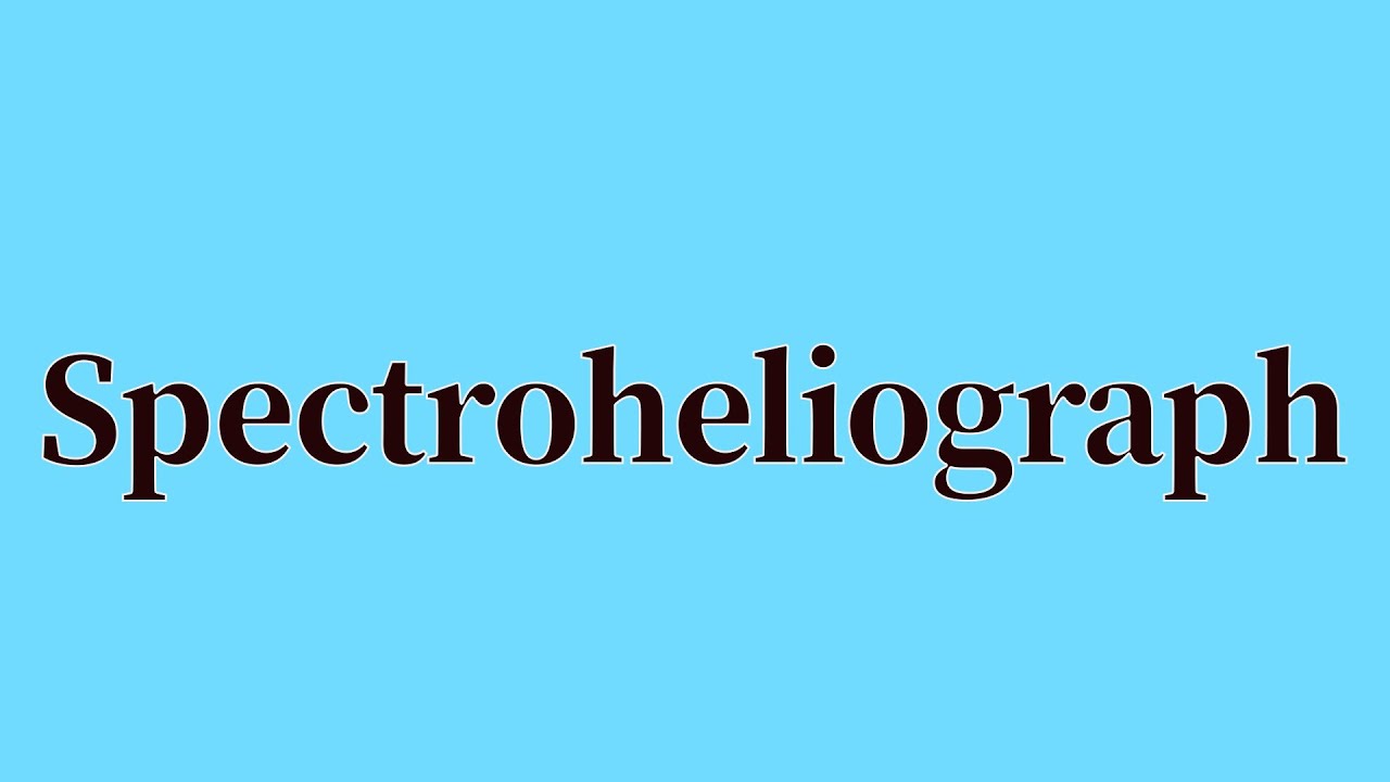 Spectroheliograph Pronunciation and Meaning - YouTube