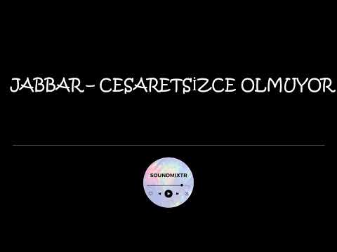 Jabbar - Cesaretsizce Olmuyor (Sözleri)