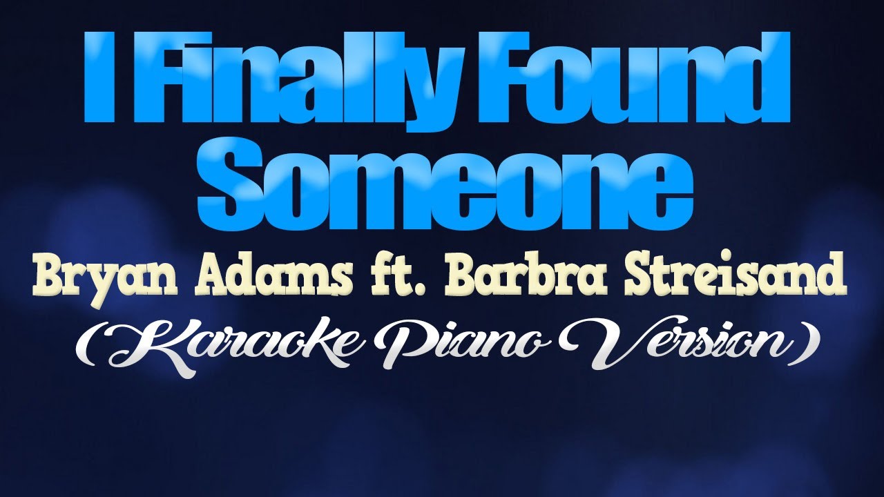 I FINALLY FOUND SOMEONE - Bryan Adams ft. Barbra Streisand (KARAOKE ...