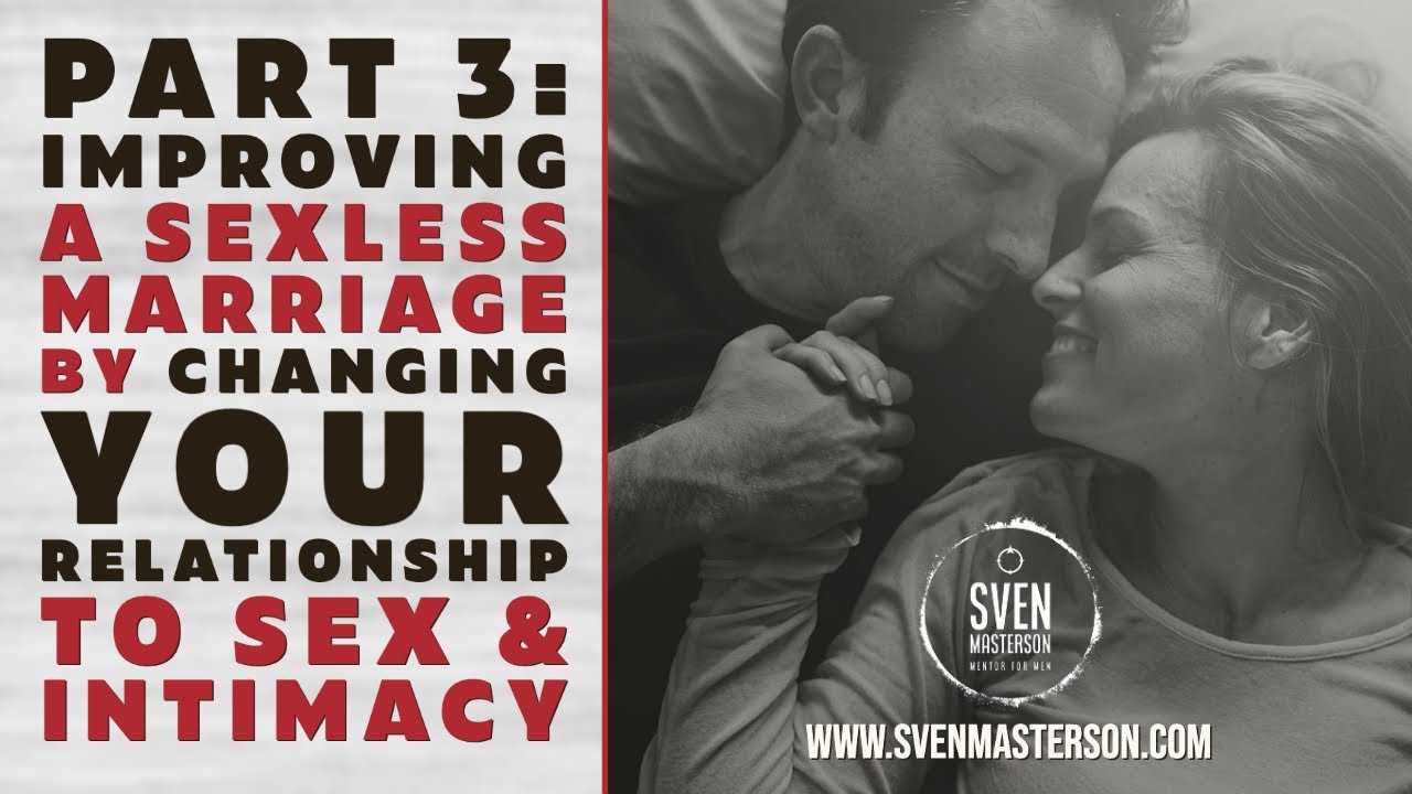 Part 3 Improving A Sexless Marriage By Your Relationship With Sex And