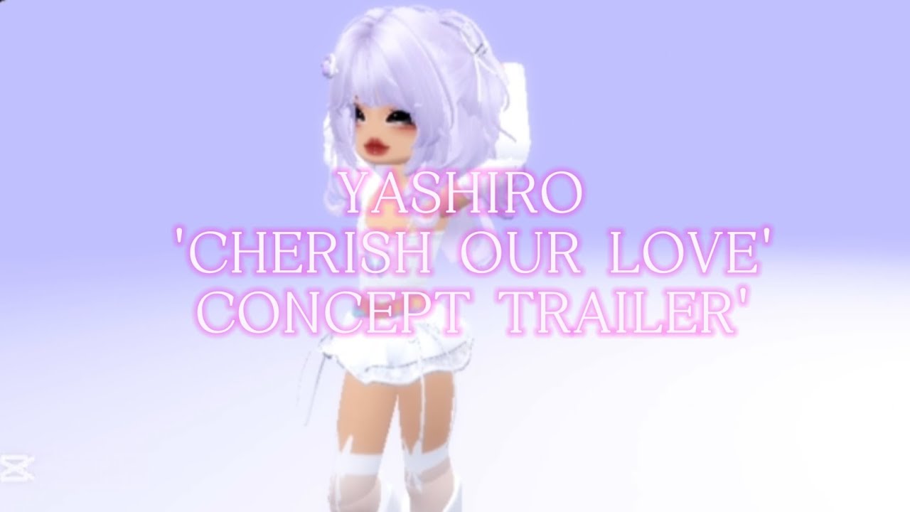 YASHIRO 'CHERISH OUR LOVE ' CONCEPT TRAILER||ROBLOX KPOP - YouTube