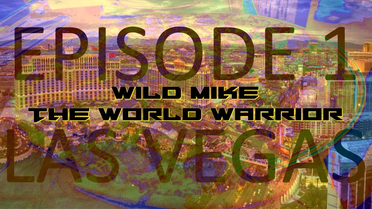 WILD MIKE THE WORLD WARRIOR EP01 - Las Vegas - YouTube