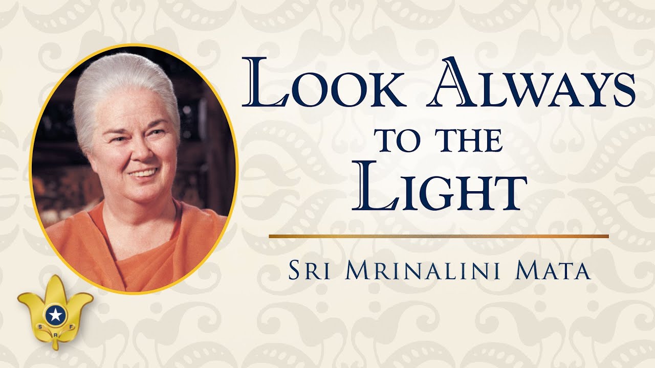Look Always to the Light | Sri Mrinalini Mata - YouTube