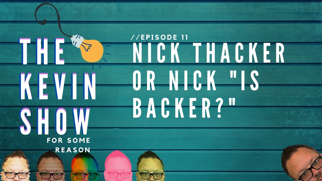The Kevin Show // EP 11 - Nick Thacker or Nick "Is Backer?" - YouTube