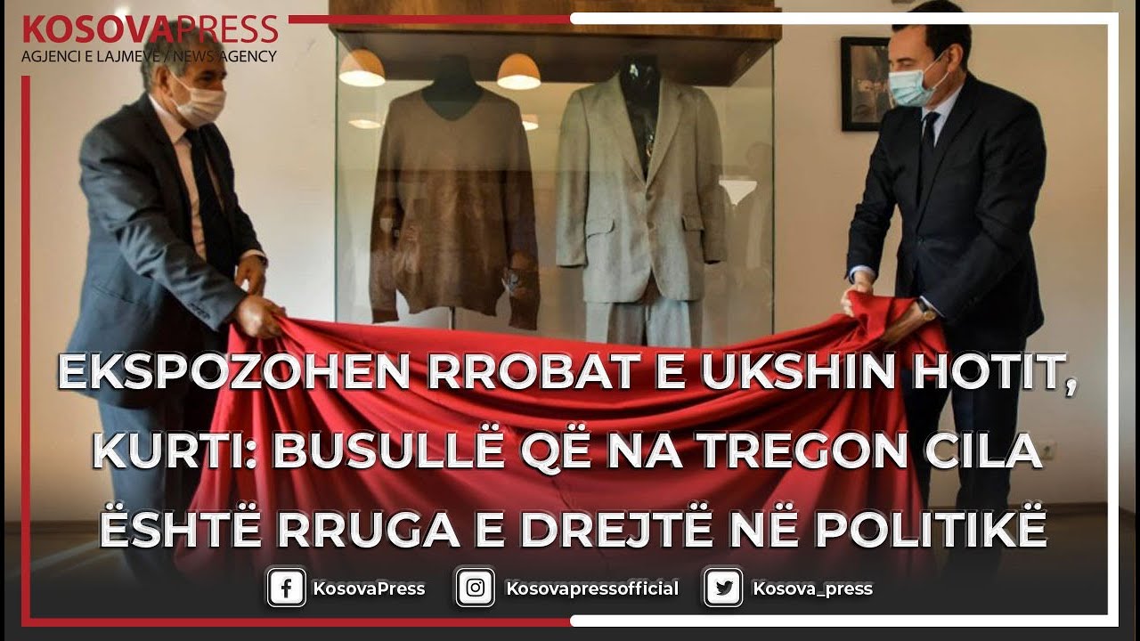 Ekspozohen rrobat e Ukshin Hotit, Kurti: Busullë që na tregon cila ...