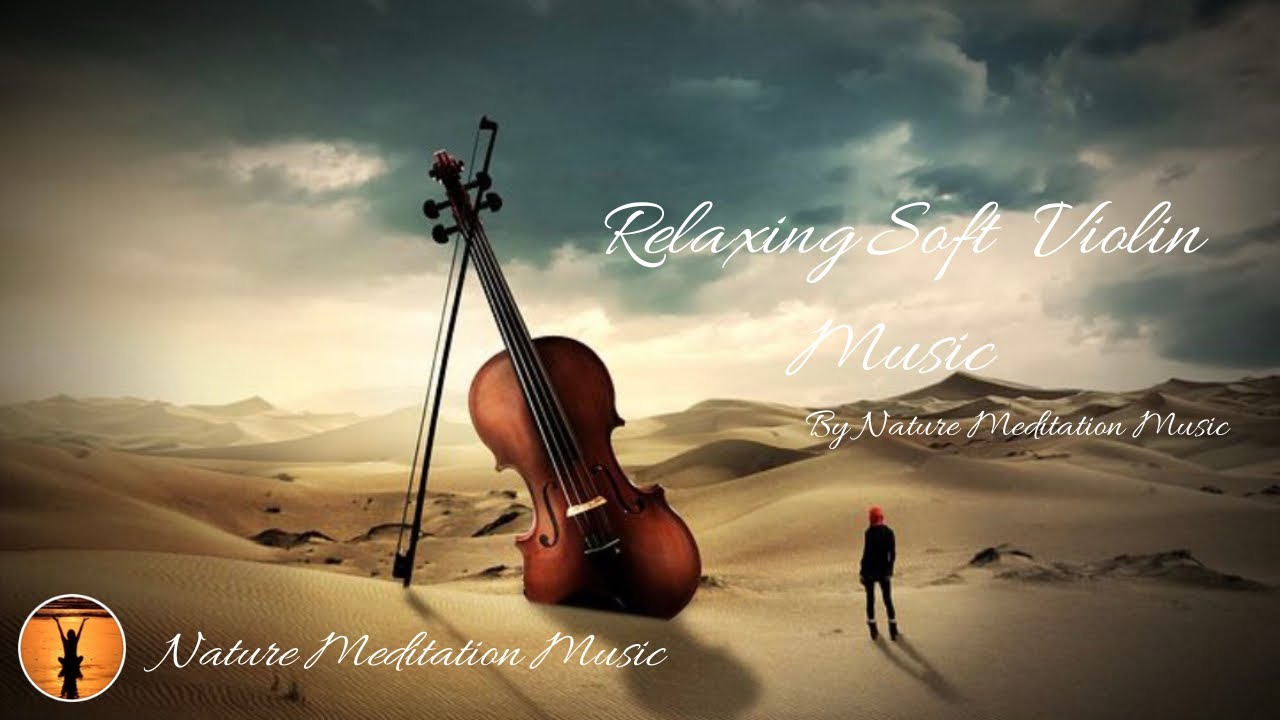 Relaxing soft Violin Music|Music Therapy for Soul Healing|Meditation ...
