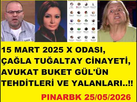 15 MART 2025 X ODASI, ÇAĞLA TUĞALTAY CİNAYETİ, AVUKAT BUKET GÜL'ÜN TEHDİTLERİ VE YALANLARI..!!