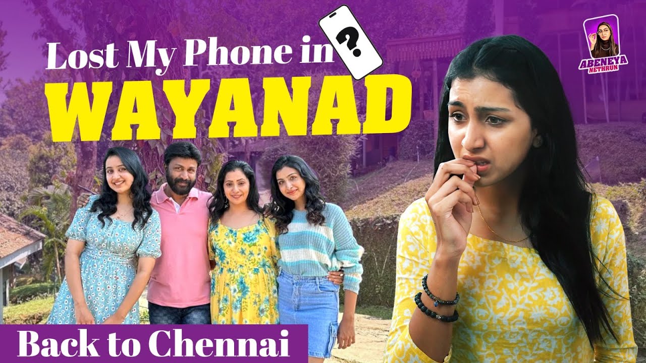 Lost My Phone in Wayanad 😭🥹| Back to Chennai | Abeneya Nethrun - YouTube