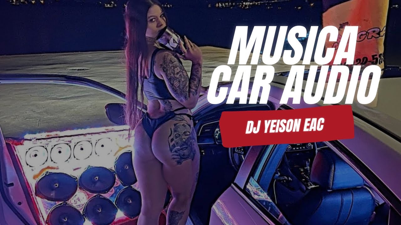 DJ YEISON 😈 CAR AUDIO 2023 - VIVA MEXICO Remix - YouTube