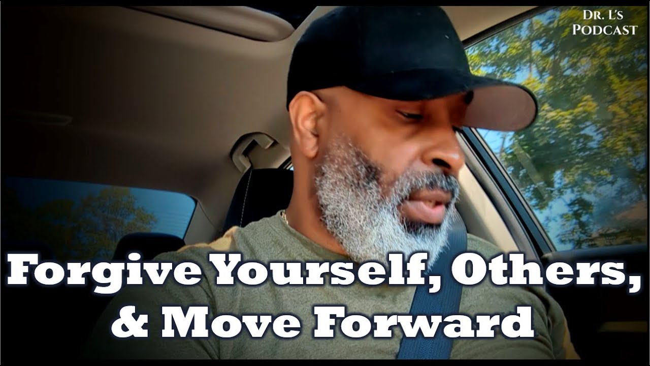Forgive Yourself, Others and Learn to Move Forward - YouTube
