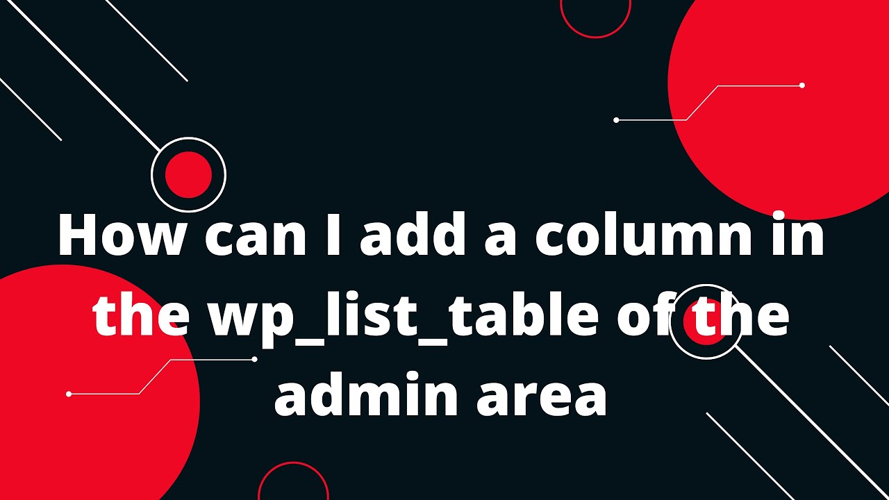 Create Table With WP List Table In WordPress 6 Add A Column In The Wp create-table-with-wp-list-table-in-wordpress-6-add-a-column-in-the-wp
