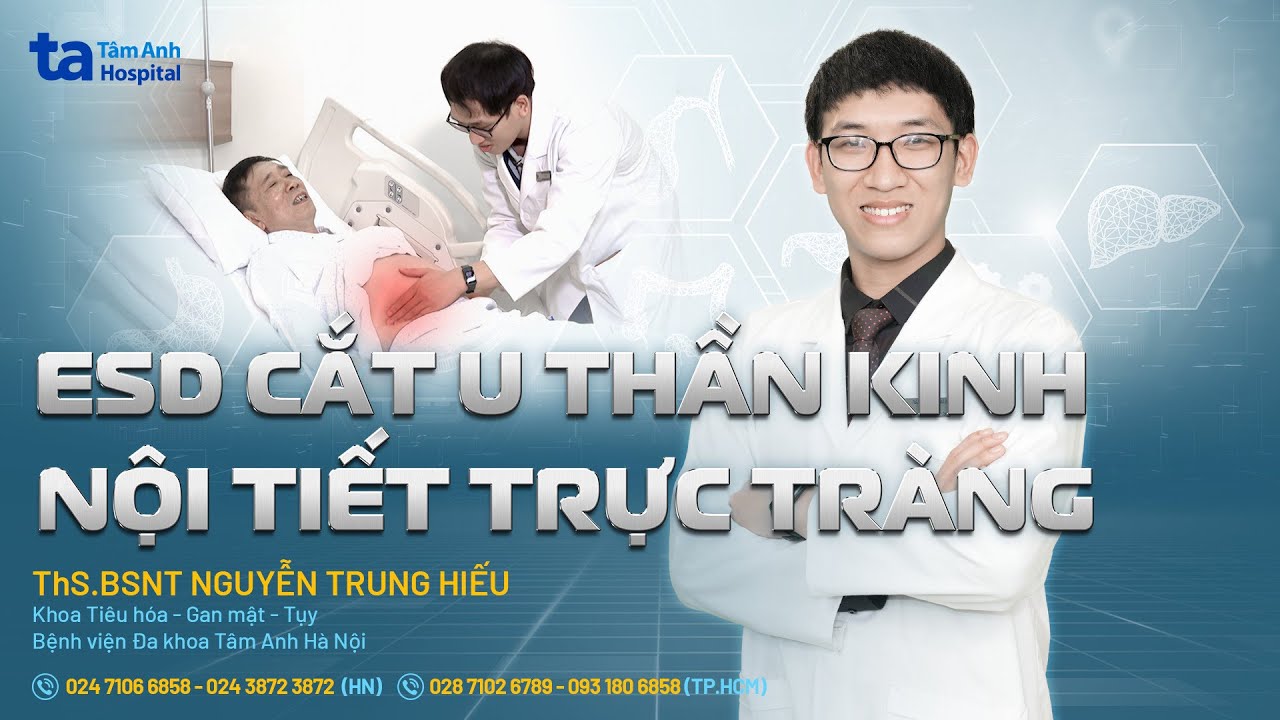 ESD cắt u thần kinh nội tiết trực tràng | ThS.BSNT Nguyễn Trung Hiếu ...