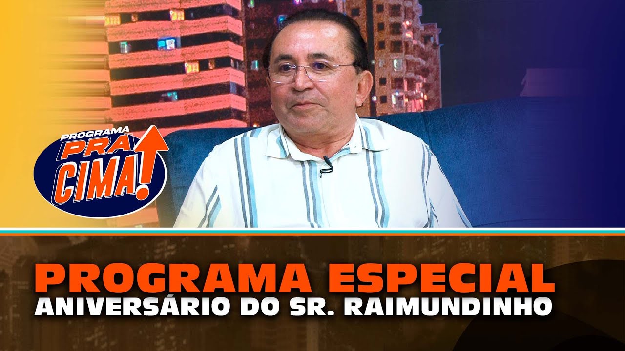 PROGRAMA ESPECIAL - ANIVERSÁRIO DO SR. RAIMUNDINHO / PROGRAMA PRA CIMA DIA 11 11 #2022 # ...