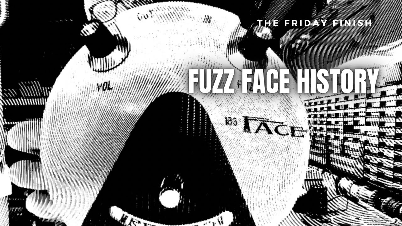 The Friday Finish: ORIGINS of the Fuzz Face - YouTube
