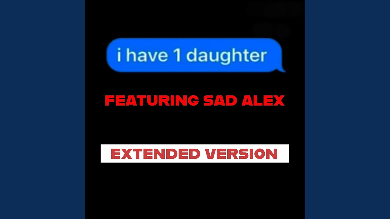 I Have One Daughter (Official Extended) (feat. Sad Alex) - Music Video ...