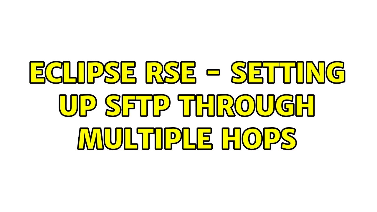 Eclipse RSE - Setting up Sftp through multiple hops (2 Solutions!!) - YouTube
