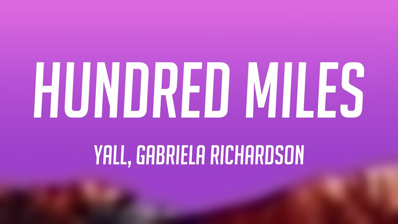 Hundred Miles - Yall, Gabriela Richardson -Lyric-centric- 🧉 - YouTube
