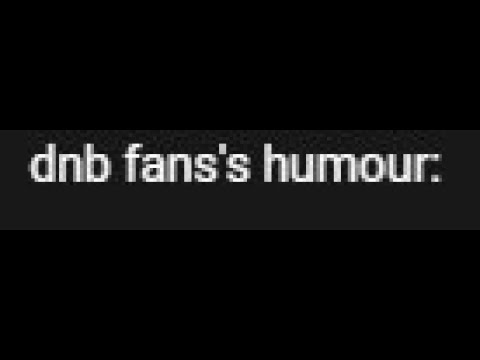 dnb fans's humor: - YouTube