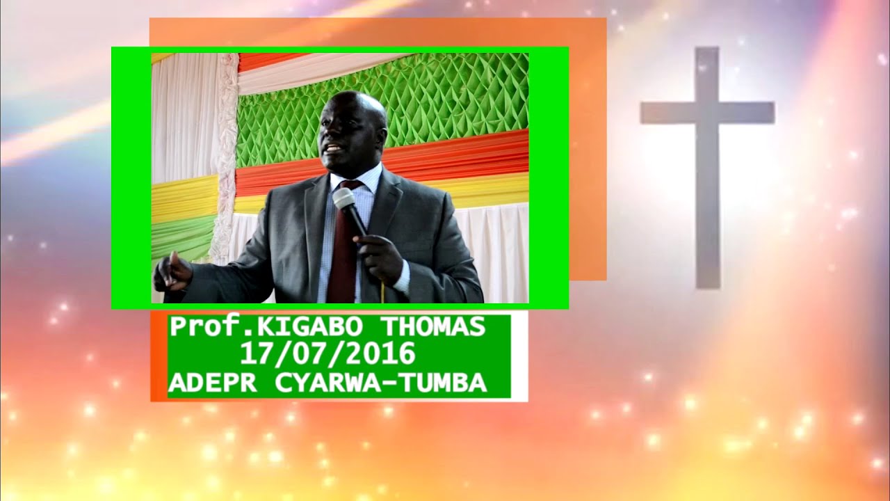 Prof.KIGABO THOMAS: IMANA IBASHA GUKORA IBIRUTA CYANE IBYO DUSABA…(PART ...