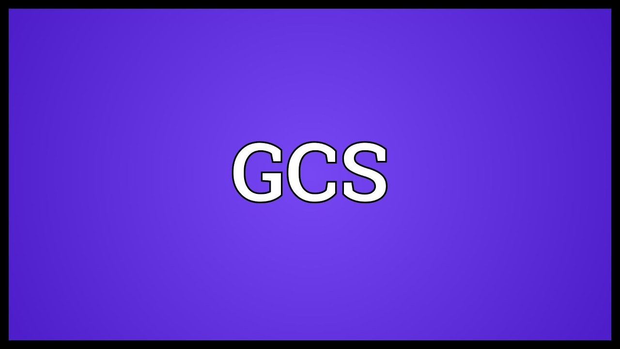 GCS Meaning - YouTube