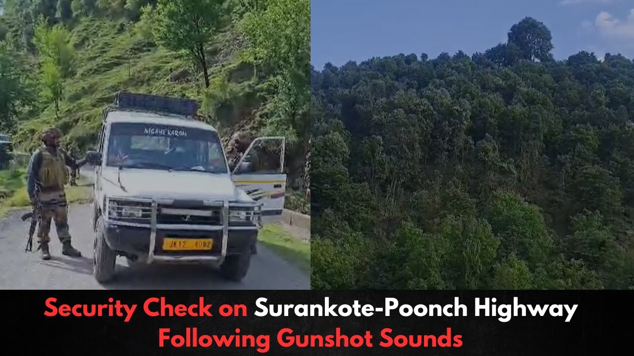 Security Check on Surankote-Poonch Highway Following Gunshot Sounds ...