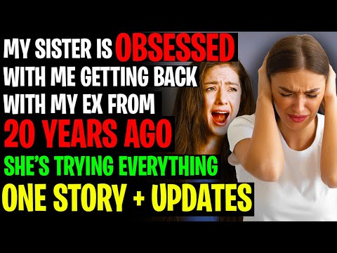 My Sister Is OBSESSED With Me Getting Back With My Ex From 20 YEARS AGO r/relationships update