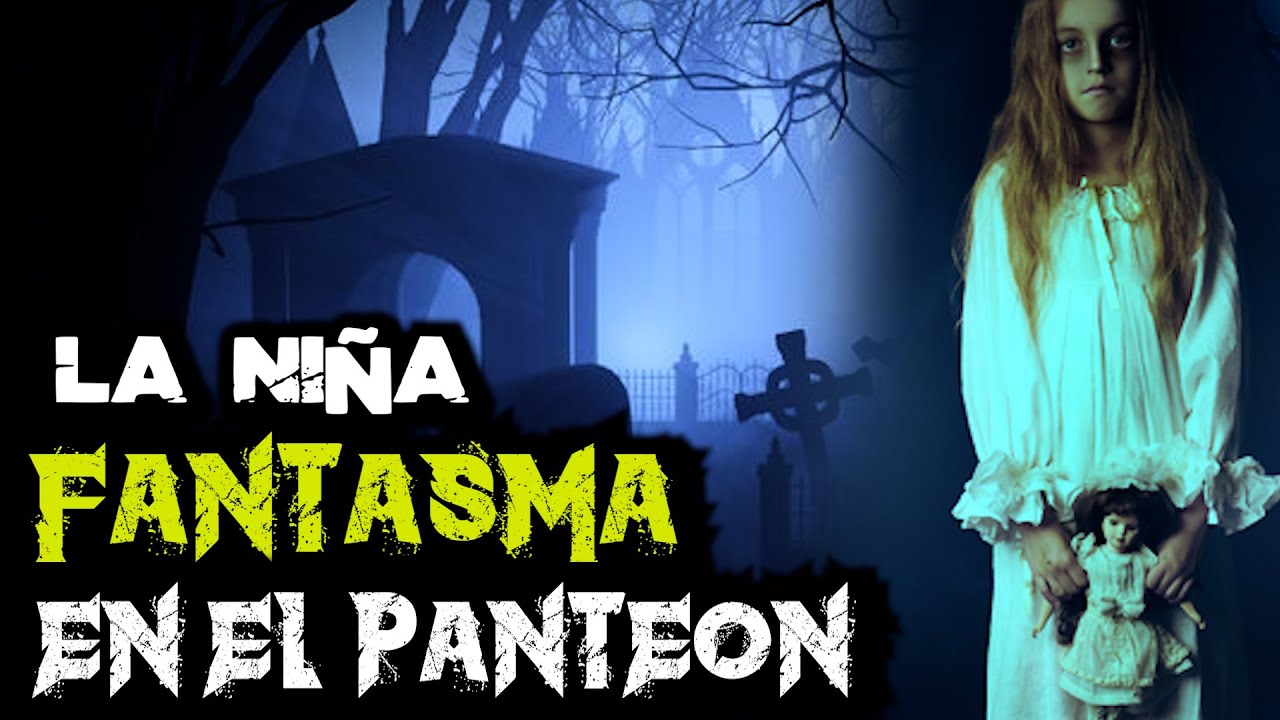 LEYENDA DE LA NIÑA FANTASMA Y SU MUÑECA EN EL PANTEÓN #scarystories # ...