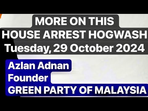 MORE ON THIS HOUSE ARREST HOGWASH | AZLAN ADNAN | Tuesday, 29 October ...