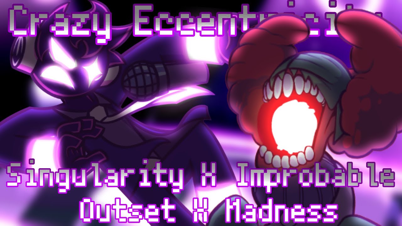 FNF Mix - Crazy Eccentricity | Singularity x Improbable Outset (ft ...