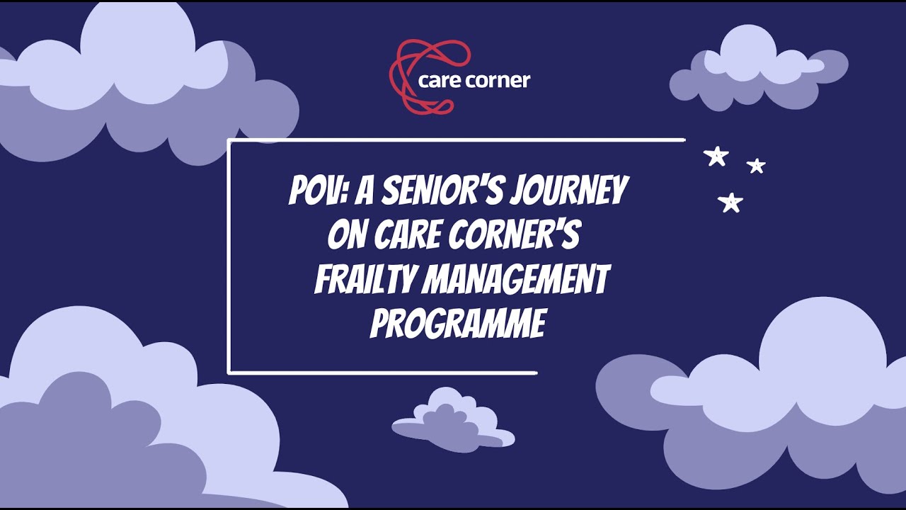 POV: A Senior's Journey on Care Corner's Frailty Management Programme ...