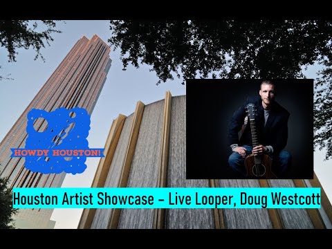 Houston Artist Showcase - Live Looper, Doug Westcott - YouTube