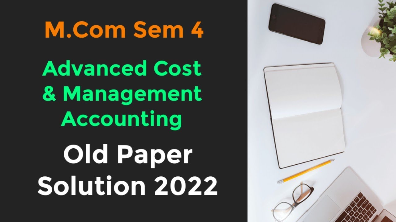 Advanced Cost & Management Accounting M.Com Sem 4 Old Paper Solution ...