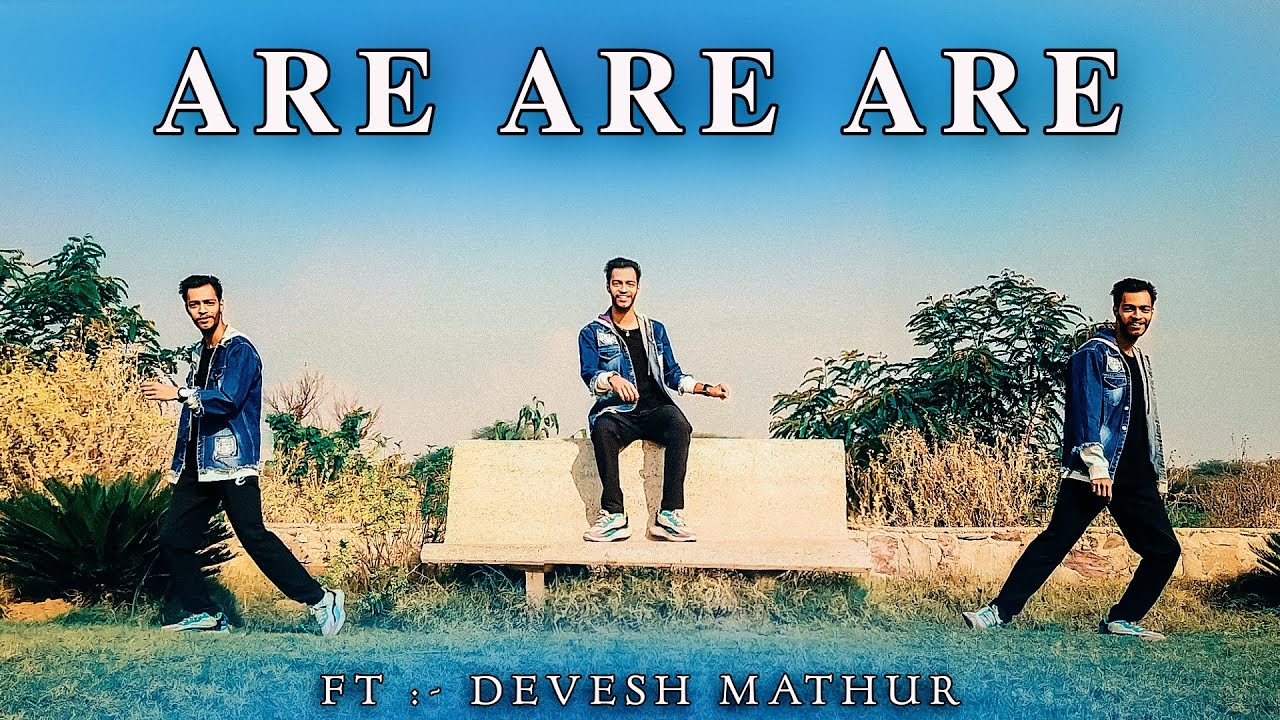ARE ARE ARE - MAKKHI | DANCE COVER BY | DEVESH MATHUR - YouTube