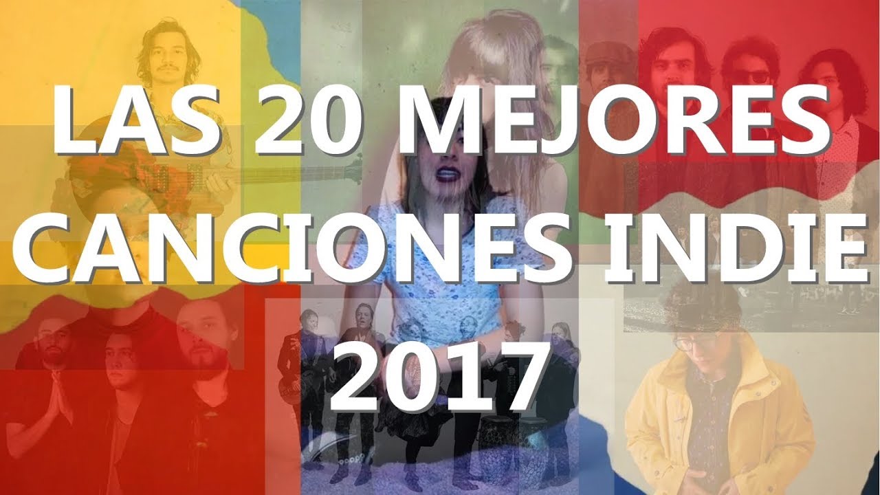 Las 20 Mejores Canciones Indie 2017 | YSFDLMI - YouTube