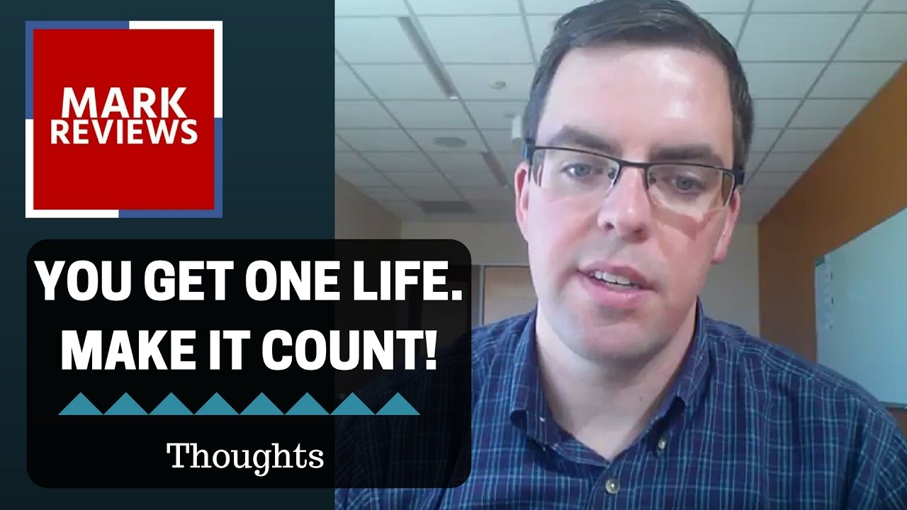 You get one life. Make it count! - YouTube