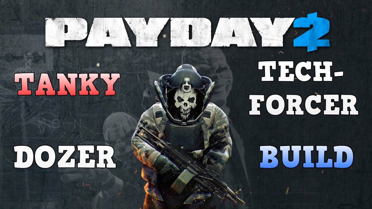 [PAYDAY 2] TECHFORCER BUILD for DW - Tanky like a Dozer (Skilltree ...
