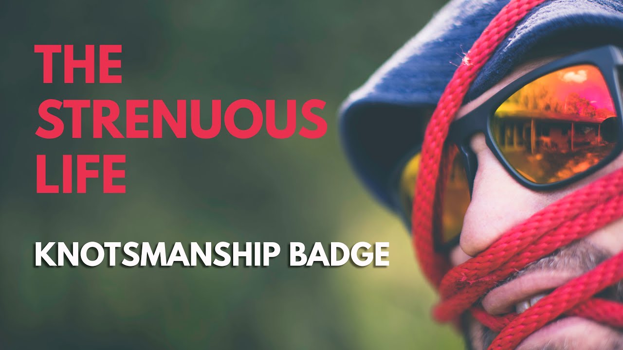 The Knotsmanship Badge - The Strenuous Life - YouTube