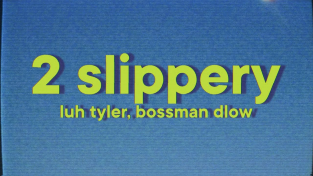 Luh Tyler, BossMan Dlow - 2 Slippery [Lyrics] - YouTube