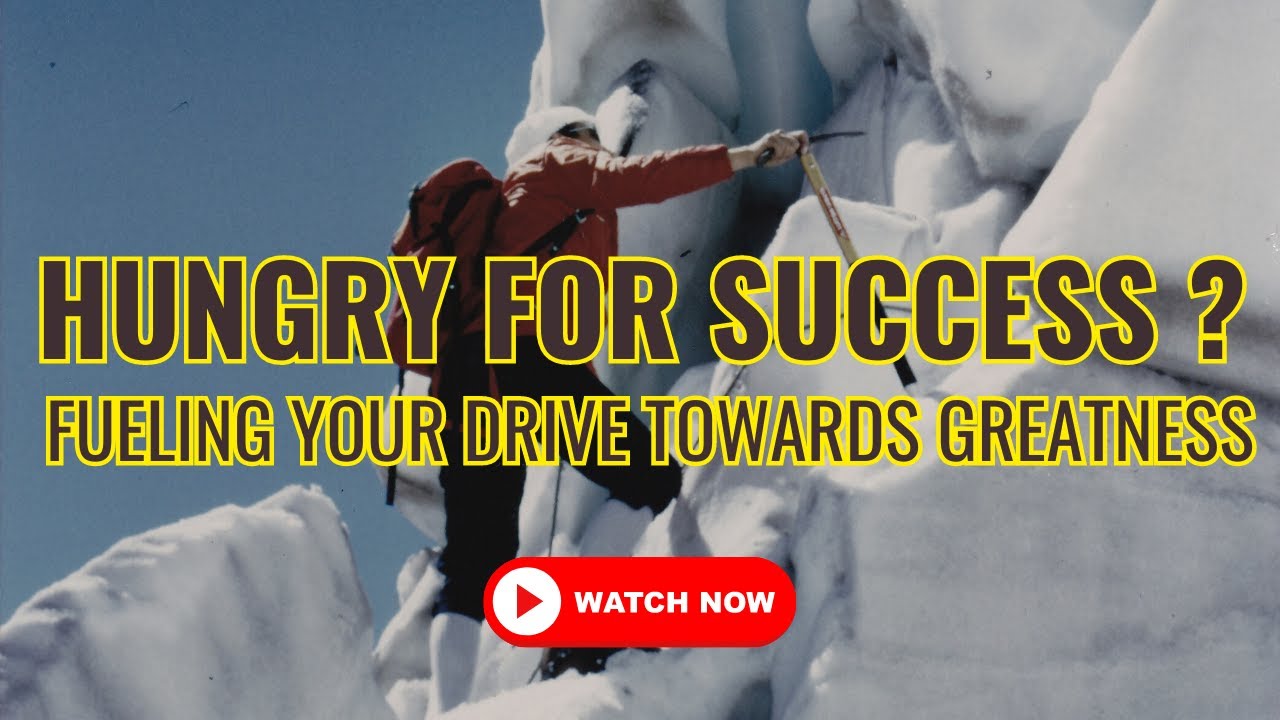 Hungry for Success, Fueling Your Drive Towards Greatness - YouTube