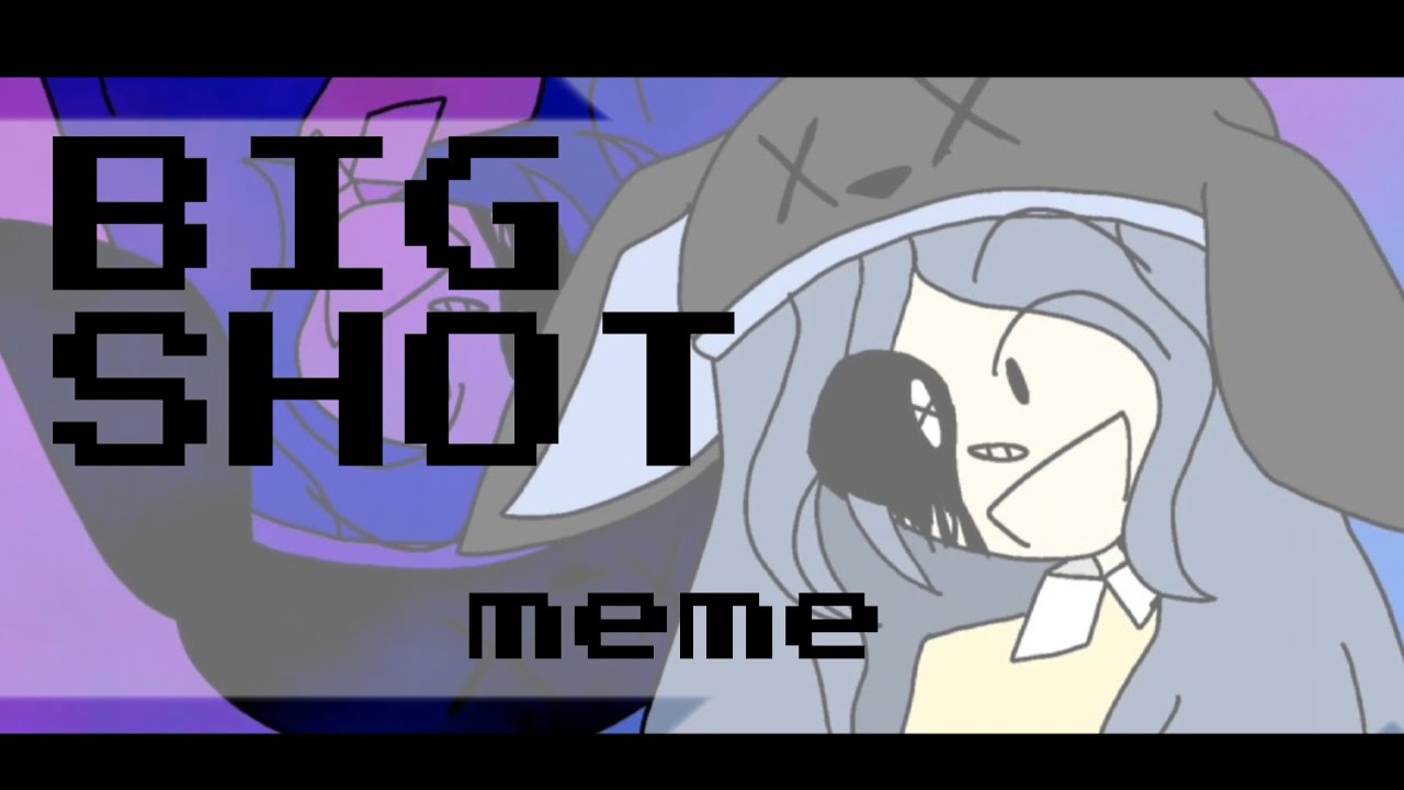 •Big shot•//meme//FW - YouTube